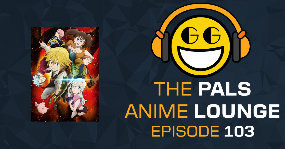 The Pals Anime Lounge Podcast - The Seven Deadly Sins | GameGrin