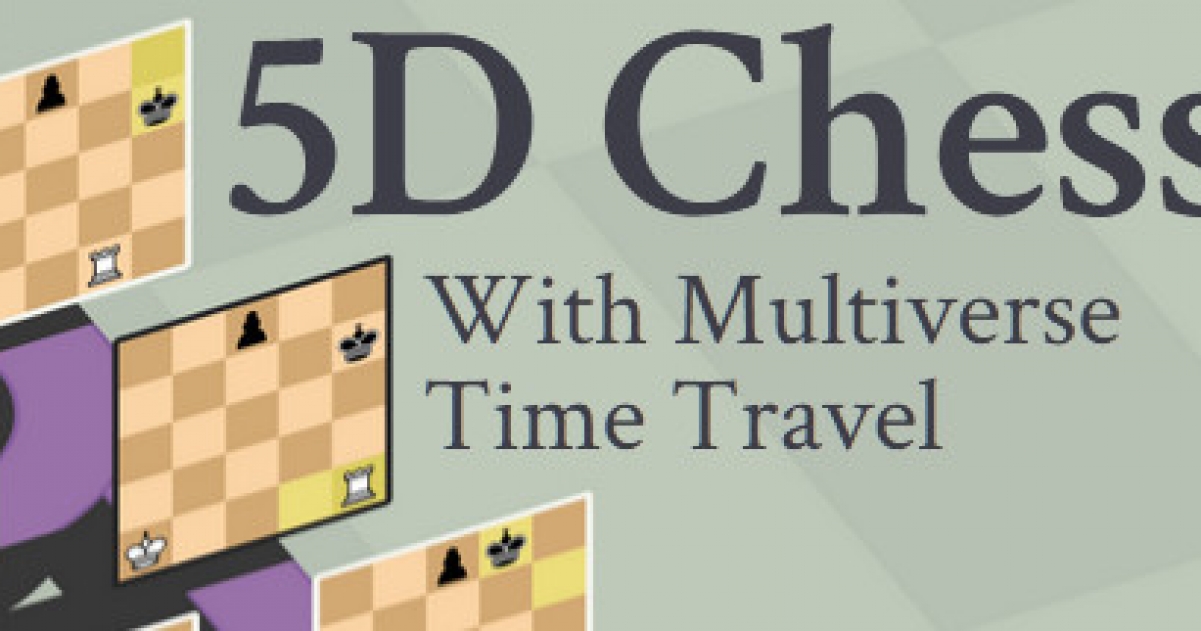 5D Chess With Multiverse Time Travel - Game | GameGrin