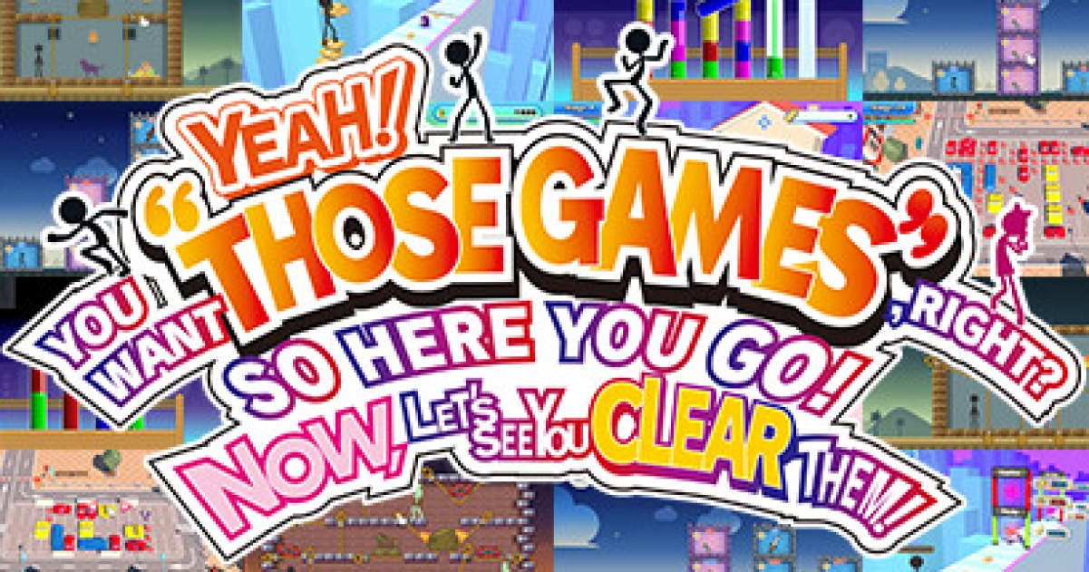 YEAH! YOU WANT "THOSE GAMES," RIGHT? SO HERE YOU GO! NOW, LET'S SEE YOU CLEAR THEM! - Game ...